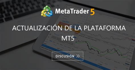 Actualización De La Plataforma Mt5 Discusión General Foro De
