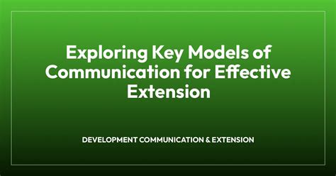 Exploring Key Models Of Communication For Effective Extension • Csr