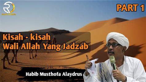 PART 1 Kisah Kisah Wali Allah Yang Jadzab Habib Musthofa Alaydrus