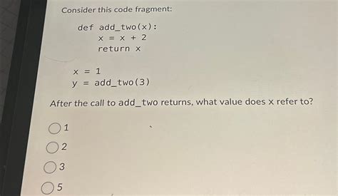 solved consider this code fragment ﻿def addtwo x ﻿ x x 2