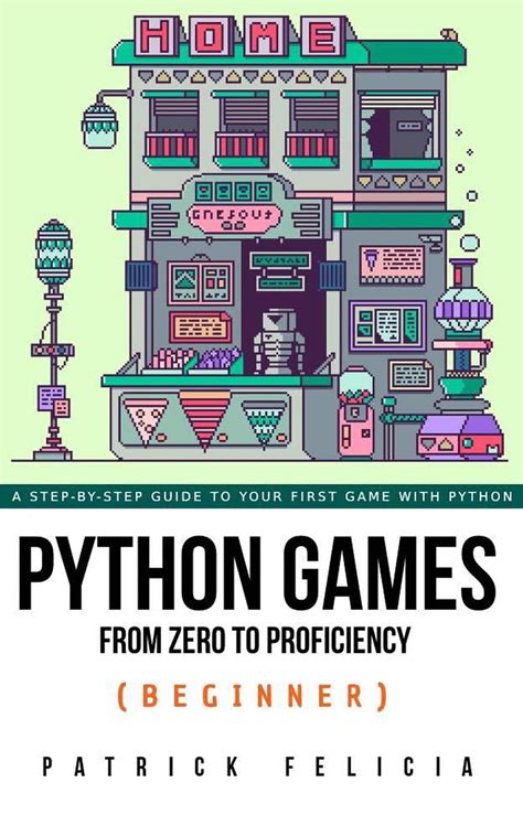 Python Games From Zero To Proficiency Beginner Ebook By Patrick Felicia Epub Rakuten Kobo
