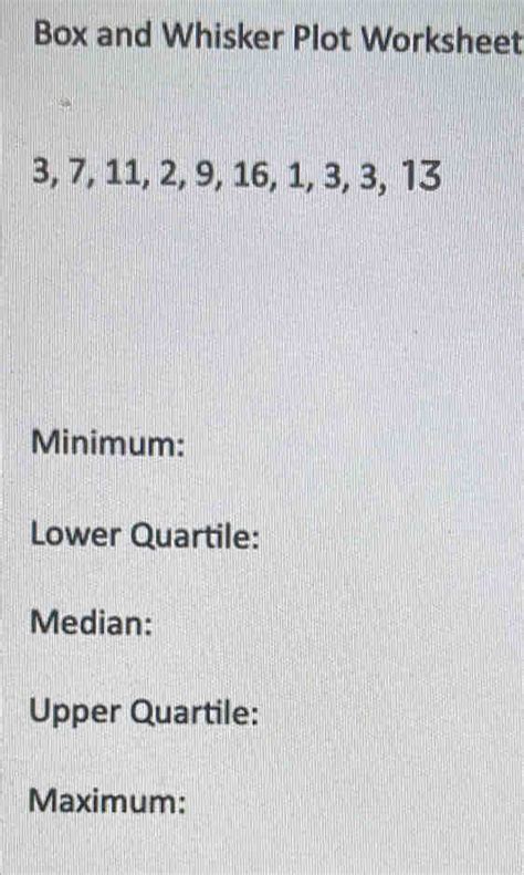 Box And Whisker Plot Worksheet 3 7 11 2 9 16 1 3 3 13 Minimum Lower Quartile Statistics