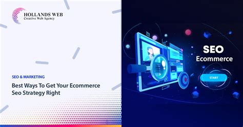 Best Ways To Get Your Ecommerce Seo Strategy Right Hollands Web