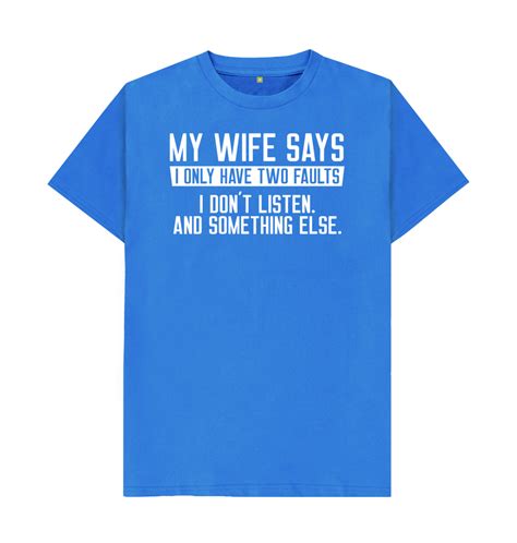 Wife Says I Have Two Faults T Shirt