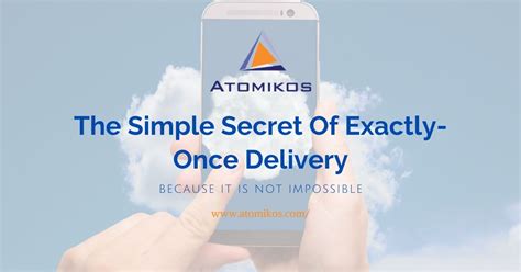 The Simple Secret Of Exactly Once Delivery