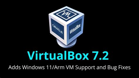 Virtualbox 7 2 Adds Windows 11 Arm Vm Support And Bug Fixes