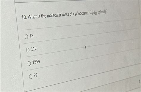 Solved What Is The Molecular Mass Of Cyclooctane