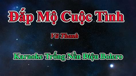 ĐẮP MỘ CUỘC TÌNH Karaoke Trống Nền Điệu Bolero YouTube