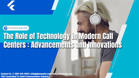 The Role Of Technology In Modern Call Centers Advancements And Innovations