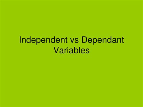 Independent Vs Dependant Variables Ppt Download