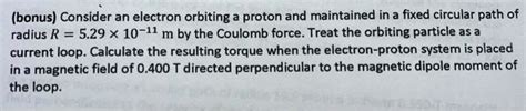 Bonus Consider An Electron Orbiting A Proton And Maintained In A Fixed Circular Path Of Radius