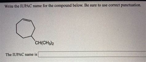 solved write the iupac name for the compound below be sure