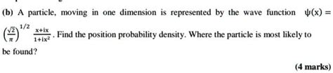 B A Particle Moving In One Dimension Is Represented By The Wave