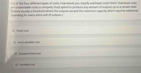 Solved Out Of The Four Different Types Of Costs How Would You