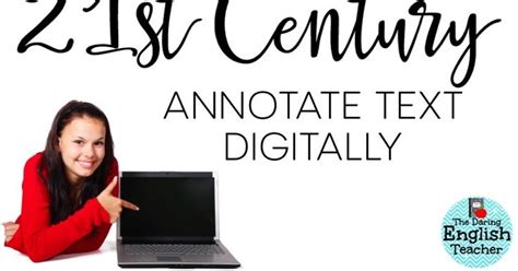Teaching In The 21st Century Annotating Text Digitally