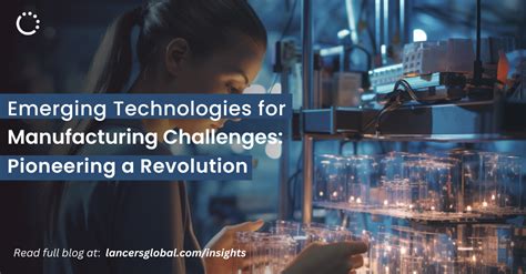 Emerging Technologies For Manufacturing Challenges Pioneering A Revolution