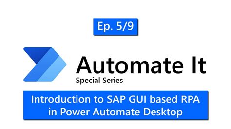 Sap Deep Dive Series Episode 5 Introduction To Sap Gui Based Rpa In Power Automate Desktop