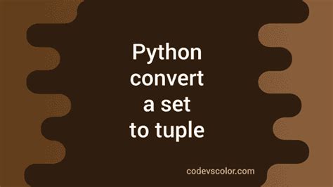How To Convert A Set To Tuple In Python Codevscolor