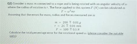 Solved Q2 Consider A Mass M Connected To A Rope And Is