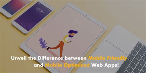 unveil the difference between mobile friendly and mobile optimized web