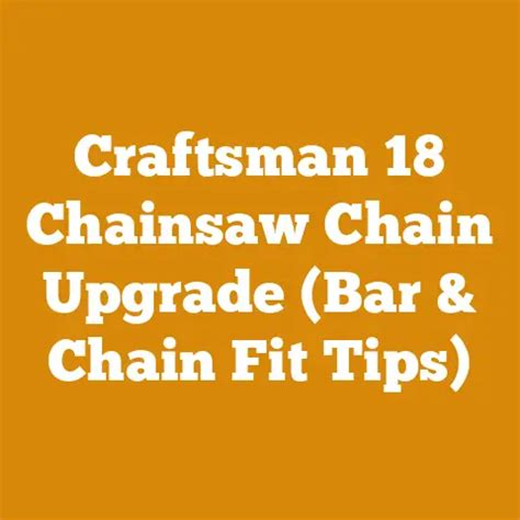 Craftsman 18 Chainsaw Chain Upgrade Bar Chain Fit Tips