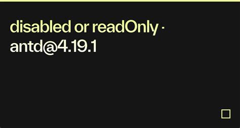 Disabled Or ReadOnly Antd 4 19 1 Codesandbox