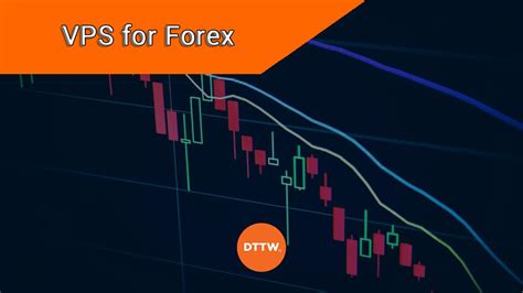 Top Reasons Why You Need Vps For Forex Trading Dttw™