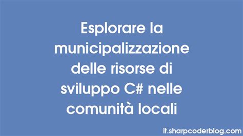Esplorare La Municipalizzazione Delle Risorse Di Sviluppo C Nelle