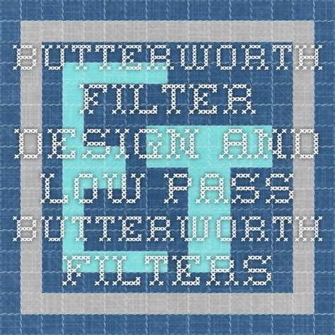 Butterworth Filter Design And Low Pass Filters