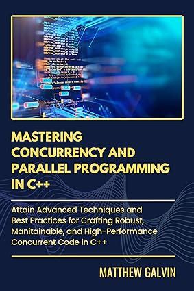 Mastering Concurrency And Parallel Programming Atain Advanced Techniques And Best Practices