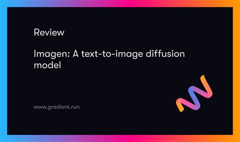 Imagen A Text To Image Diffusion Model