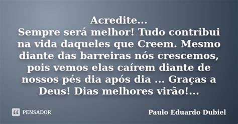 Acredite Sempre Será Melhor Tudo Paulo Eduardo Dubiel Pensador