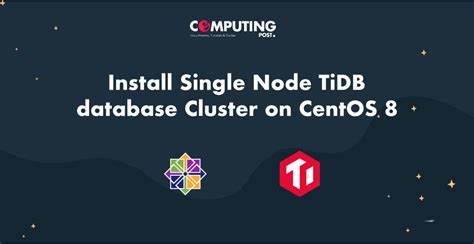 Install Single Node Tidb Database Cluster On Centos 8 By Computingpost Medium