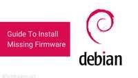 Ultimate Guide To Install Missing Firmware In Debian TechBrackets