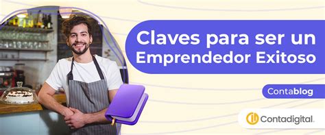 10 Claves Para Ser Un Emprendedor Exitoso Contadigital®