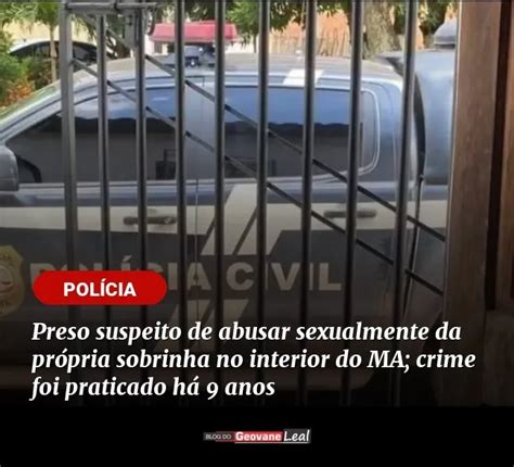 Preso Suspeito De Abusar Sexualmente Da Própria Sobrinha No Interior Do
