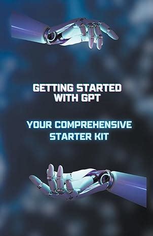 Buy Getting Started With GPT Your Comprehensive Starter Kit Chat Gpt New Version Book