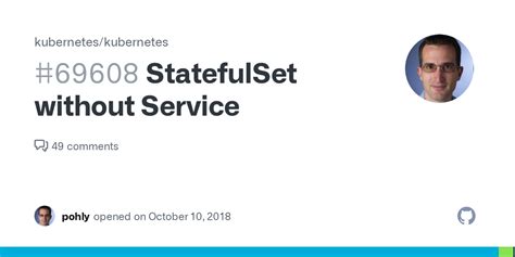 Statefulset Without Service · Issue 69608 · Kuberneteskubernetes · Github