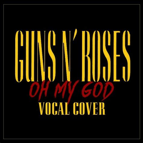 Stream Oh My God Guns N Roses Vocal Cover By Swear Gz Listen
