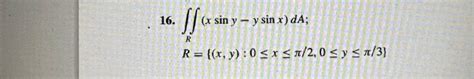 Solved 16 ∬rxsiny−ysinxdar Xy0≤x≤π20≤y≤π3