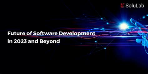 Future Of Software Development In And Beyond
