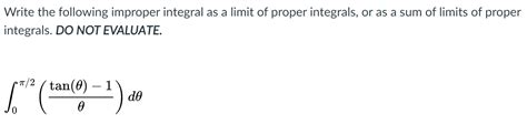 Solved Write The Following Improper Integral As A Limit Of Chegg Com