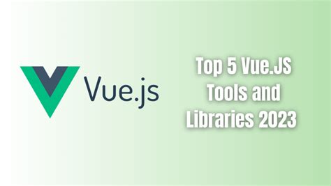 Web Developers Coventry Top 5 Vue JS Tools And Libraries 2023 Web