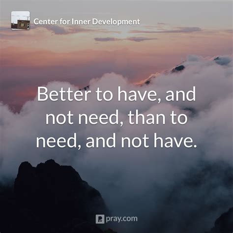 Inspirational Quote Better To Have And Not Need