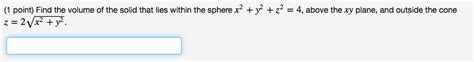 Solved 1 Point Find The Volume Of The Solid That Lies Chegg