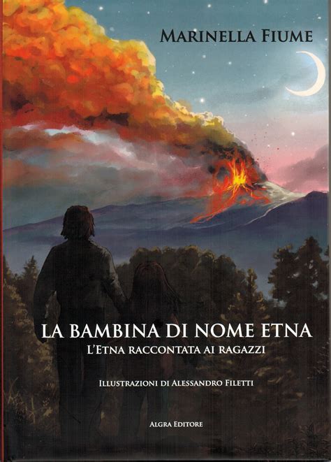 La Bimba Di Nome Etna Miti E Leggende Sulla Montagna Nel Nuovo Libro