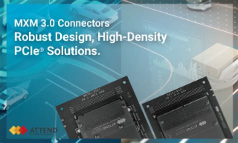 ATTEND Introduced Its Next Gen MXM 3 0 Connectors For The Edge Embedded Computing Design