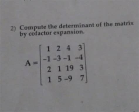 Solved 2 Compute The Determinant Of The Matrix By Cofactor