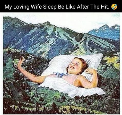 My Loving Wife Sleep Be Like After The Hit Ifunny