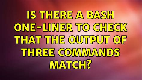 Is There A Bash One Liner To Check That The Output Of Three Commands